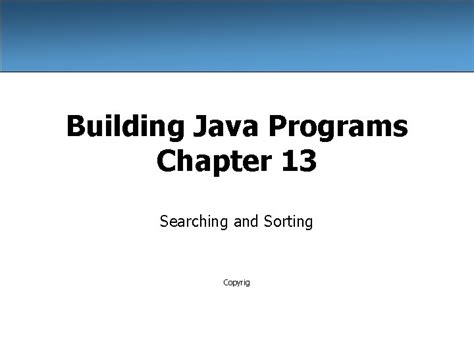 Building Java Programs Chapter 13 Searching And Sorting