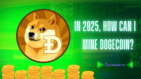 In 2025 How Can I Mine Dogecoin Secureshift