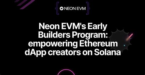 Neon Evms Early Builders Program Empowering Ethereum Dapp Creators On Solana By Neon Evm