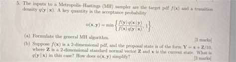 Solved 5 The Inputs To A Metropolis Hastings Mh Sampler