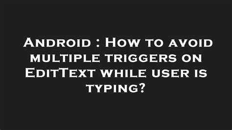Android How To Avoid Multiple Triggers On EditText While User Is Typing YouTube