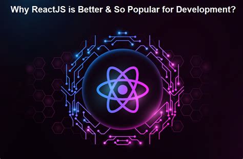 why reactjs is better and so popular for development