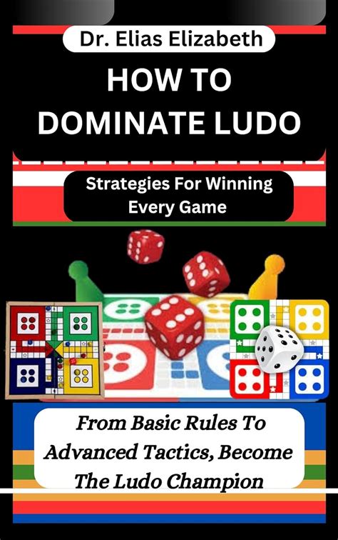 how to dominate ludo strategies for winning every game from basic