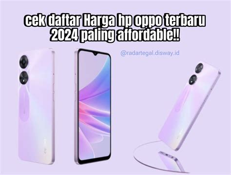 Harga HP Oppo Terbaru 2024 Paling Affordable Mulai Rp1 Jutaan Dengan