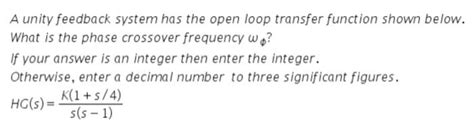 Solved A Unity Feedback System Has The Open Loop Transfer