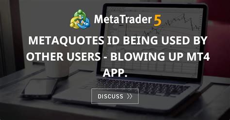 Metaquotes Id Being Used By Other Users Blowing Up Mt4 App Mt4 General Mql5 Programming