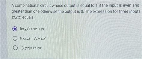 Solved A Combinational Circuit Whose Output Is Equal To 1