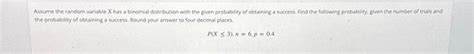 Solved Ssume The Random Variable X Has A Binomial Chegg Com