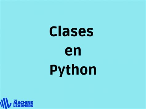 clases en python qué son y cómo usarlas