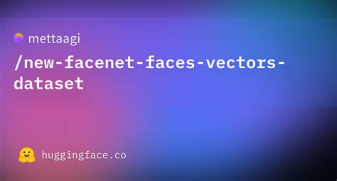 Mettaagi New Facenet Faces Vectors Dataset · Datasets At Hugging Face