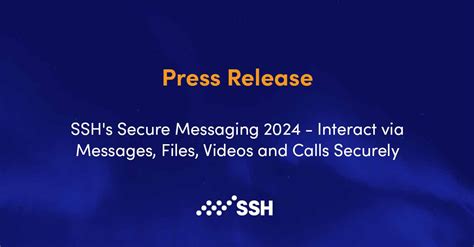SSH S Secure Messaging Interact Via Messages Files Videos And Calls Securely