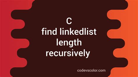 C Program To Find The Length Of A Linked List Recursively Codevscolor