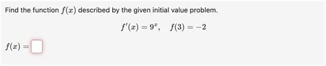 solved find the function f x described by the given initial