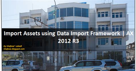 Dynamics Ax Tips Import Assets Using Data Import Framework Ax 2012 R3