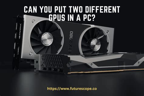 Can You Put Two Different GPUs In A PC