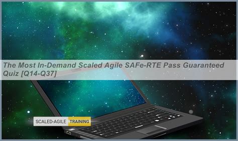 The Most In Demand Scaled Agile Safe Rte Pass Guaranteed Quiz Q14 Q37