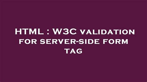 Html W3c Validation For Server Side Form Tag Youtube