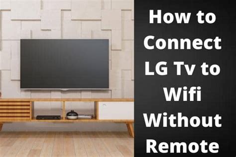 How To Connect Lg Tv To Wifi Without Remote Step By Step