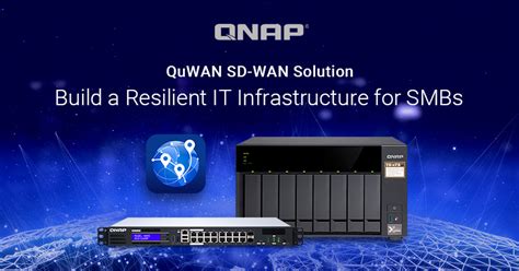 QNAP Releases QuWAN SD WAN Solution Deploy Resilient Multi Site IT Infrastructure QNAP
