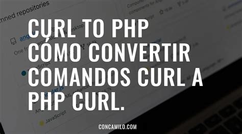 Cómo convertir comandos CURL a PHP CURL Curl to PHP