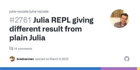 julia repl giving different result from plain julia · issue 2761