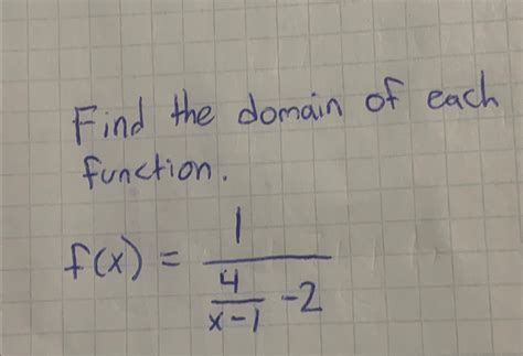 Solved Find the domain of each function.f(x)=14x-1-2 | Chegg.com