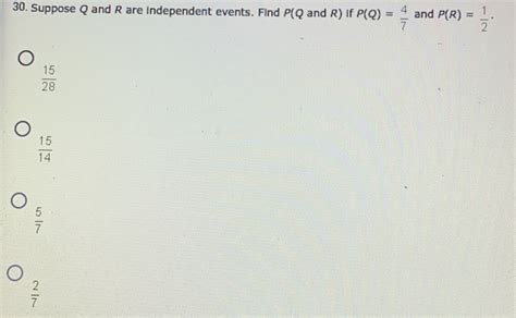 solved 30 suppose q and r are independent events find p q and r if