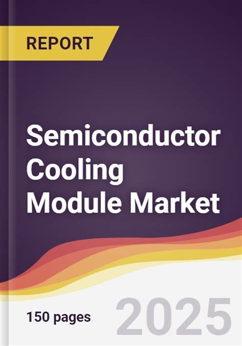 Semiconductor Cooling Module Market Report Trends Forecast And