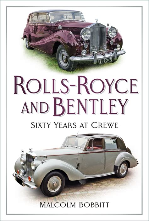 Rolls Royce And Bentley The History Press