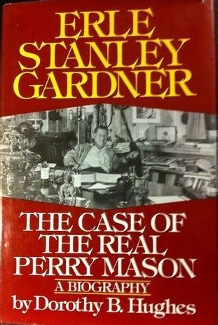 Erle Stanley Gardner The Case Of The Real Perry Mason By Dorothy B