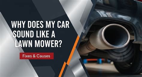 Why Does My Car Sound Like a Lawn Mower? Fixes & Causes - CarXplorer