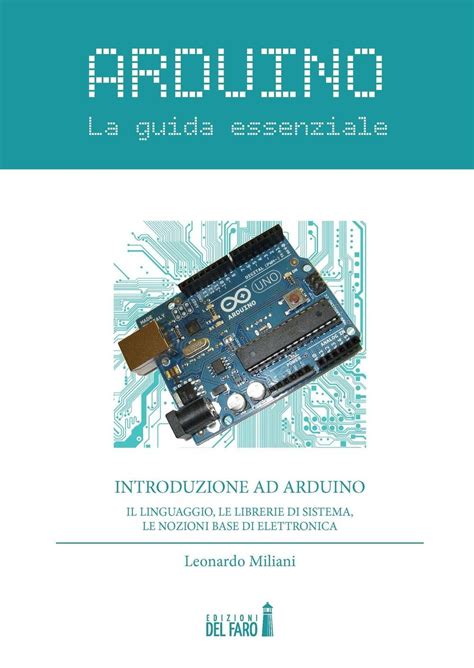 Arduino La Guida Essenziale Il Linguaggio Le Librerie Di Sistema Le