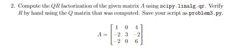 Solved Compute The QR Factorization Of The Given Matrix A Chegg
