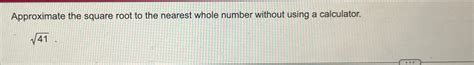 Solved Approximate The Square Root To The Nearest Whole