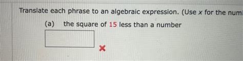 Solved Translate The Phrase To An Algebraic Expression Use