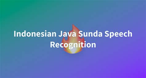Indonesian Java Sunda Speech Recognition A Hugging Face Space By