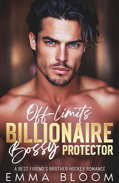 Off Limits Billionaire Bossy Protector A Best Friend S Brother Hockey Romance Billionaire