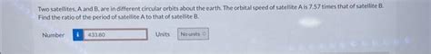 Solved Two Satellites A And B Are In Different Circular