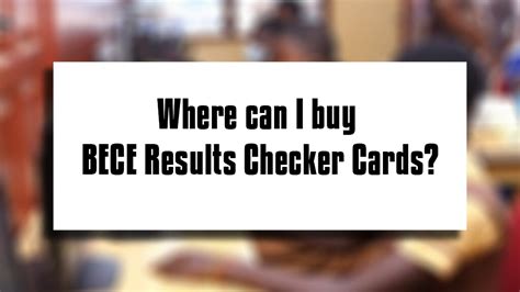 Where Can I Buy Bece Results Checker Cards Checker Cards Ghana