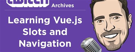 Learning Vue Js Slots And Navigation Brian Lagunas