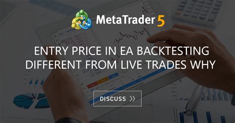 Entry Price In Ea Backtesting Different From Live Trades Why Easy Trading Strategy General