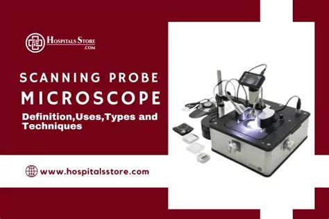 Scanning Probe Microscope Definition Uses Types And Techniques Hospitalstore