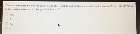 Solved The Curve Through The Ordered Pairs 0 10 1 5 And 2 2 5