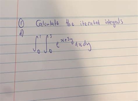 solved calculate the iterated integrals ∫01∫03ex 3ydxdy