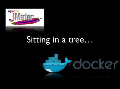 Jmeter Docker Sitting In A Tree Ppt