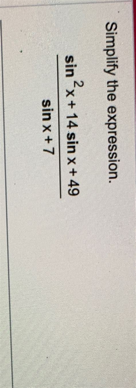 solved simplify the expression sin2x 14sinx 49sinx 7
