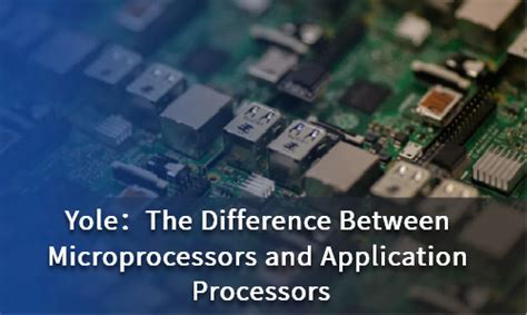 The Difference Between Microprocessors And Application Processors