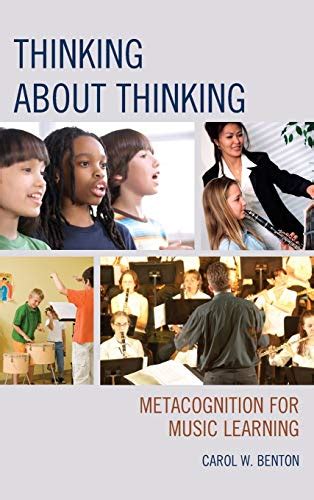 9781475805116 Thinking About Thinking Metacognition For Music Learning Benton Carol