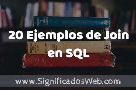 20 Ejemplos De Join En Sql ️ Tipos Definición Y Análisis
