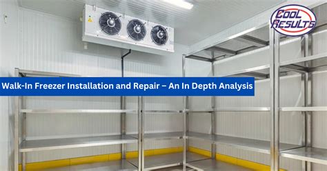 Walk In Freezer Installation And Repair An In Depth Analysis